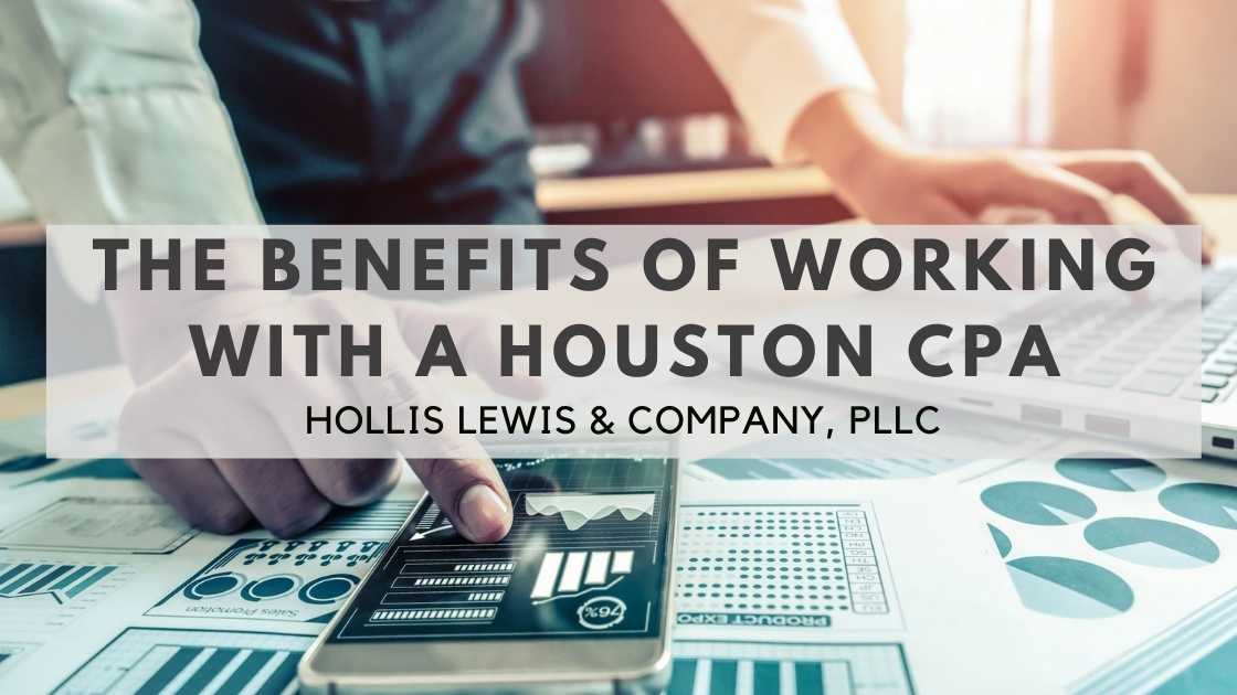 The Benefits of Working with a Houston CPA - Hollis Lewis CPA